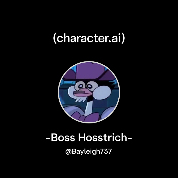 Chat with -Boss Hosstrich- | character.ai | AI Chat, Reimagined–Your ...