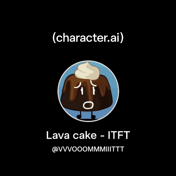 Chat with Lava cake - ITFT | character.ai | AI Chat, Reimagined–Your ...