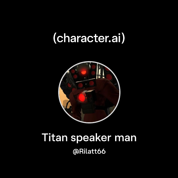 Chat with Titan speaker man | character.ai | AI Chat, Reimagined–Your ...