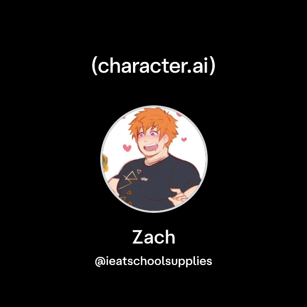 Chat with Zach | character.ai | AI Chat, Reimagined–Your Words. Your World.
