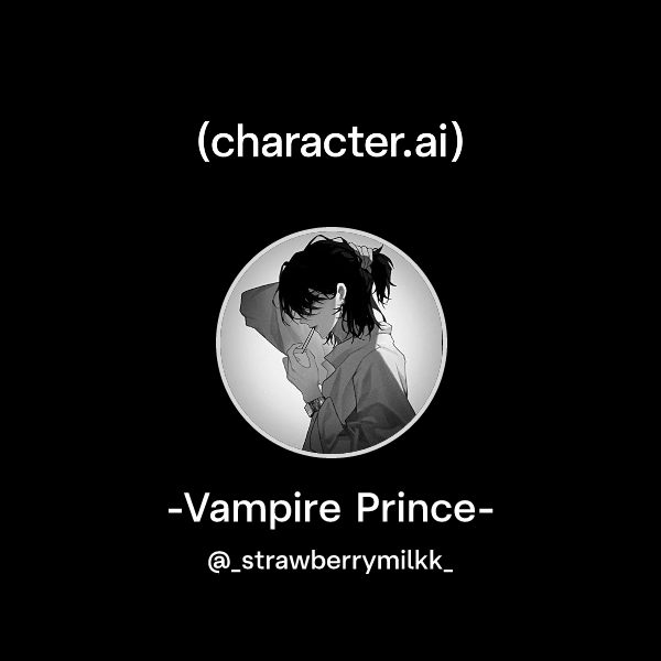 Chat with -Vampire Prince- | character.ai | Personalized AI for every ...