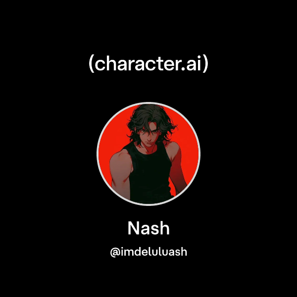 Chat with Nash | character.ai | AI Chat, Reimagined–Your Words. Your World.