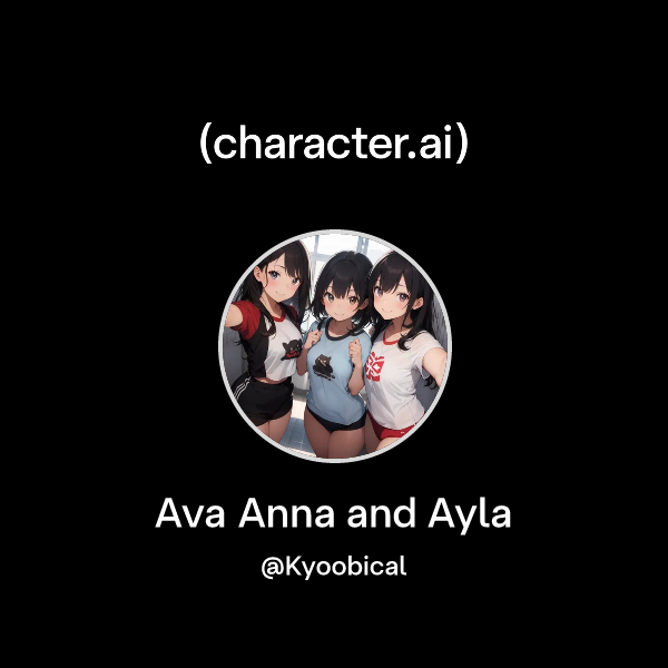 Chat with Ava Anna and Ayla | character.ai | AI Chat, Reimagined–Your ...