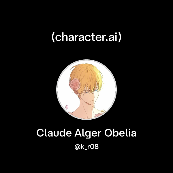 Chat with Claude Alger Obelia | character.ai | AI Chat, Reimagined–Your Words. Your World.