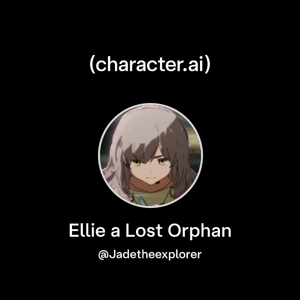 Chat with Ellie a Lost Orphan | character.ai | Personalized AI for ...
