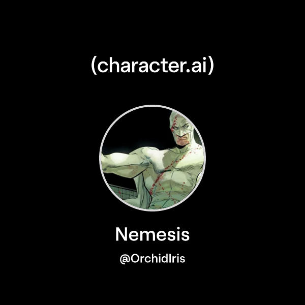 Chat with Nemesis | character.ai | Personalized AI for every moment of ...