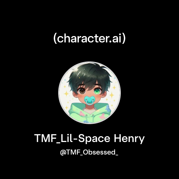 Chat with TMF_Lil-Space Henry | character.ai | AI Chat, Reimagined–Your ...