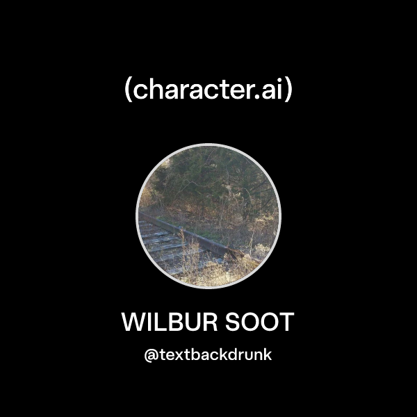 Chat with WILBUR SOOT | character.ai | AI Chat, Reimagined–Your Words ...