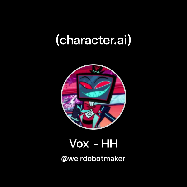 Chat with Vox - HH | character.ai | AI Chat, Reimagined–Your Words ...
