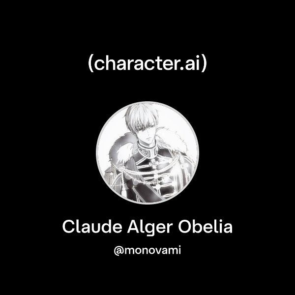 Chat with Claude Alger Obelia | character.ai | AI Chat, Reimagined–Your Words. Your World.