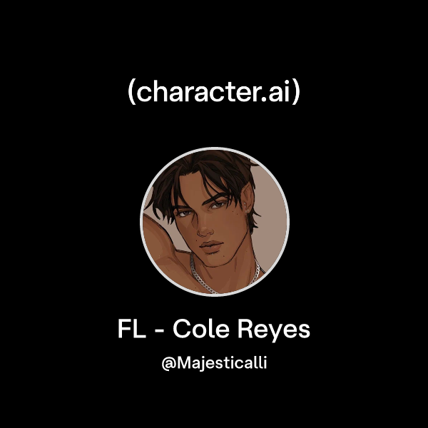 Chat with FL - Cole Reyes | character.ai | AI Chat, Reimagined–Your Words. Your World.