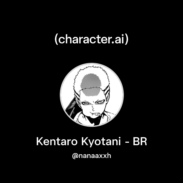 Chat with Kentaro Kyotani - BR | character.ai | Personalized AI for ...