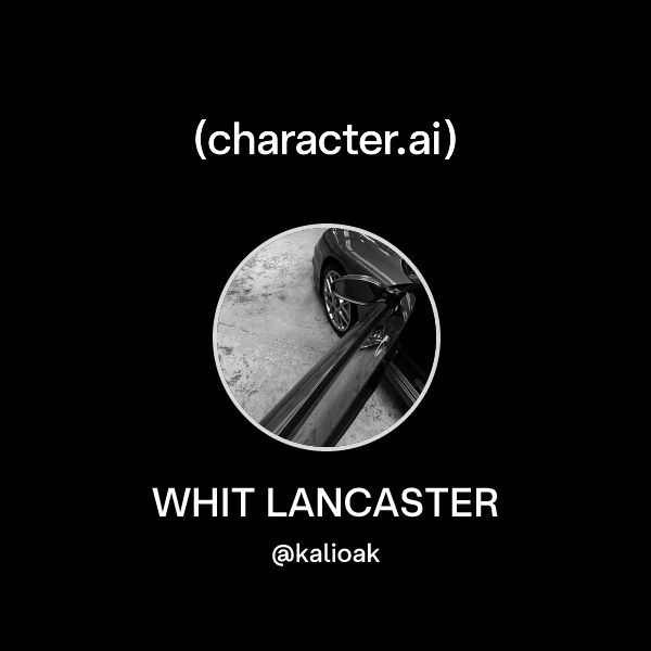 Chat with WHIT LANCASTER | character.ai | AI Chat, Reimagined–Your ...