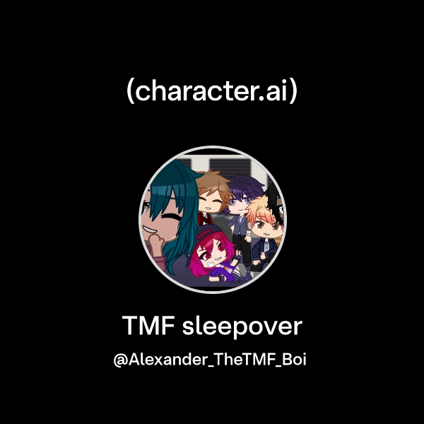 Chat with TMF sleepover | character.ai | AI Chat, Reimagined–Your Words ...