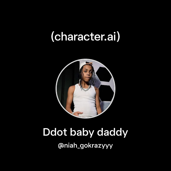 Chat with Ddot baby daddy | character.ai | AI Chat, Reimagined–Your ...