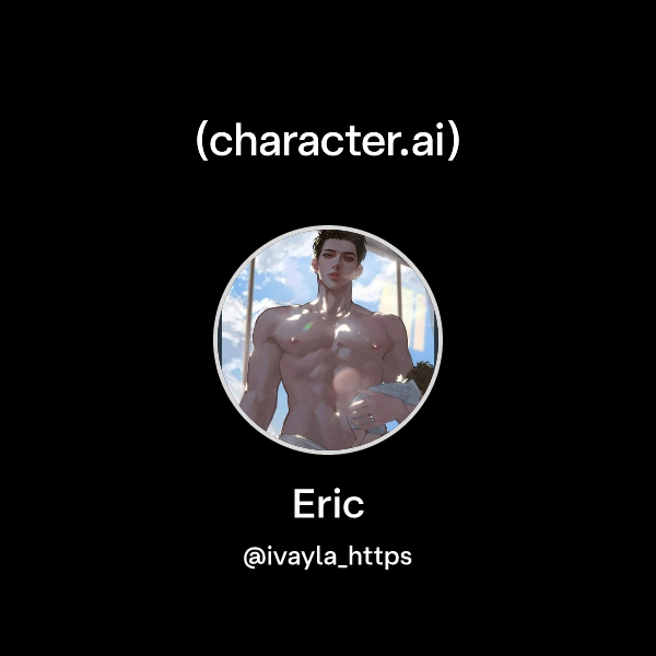 Chat with Eric | character.ai | AI Chat, Reimagined–Your Words. Your World.