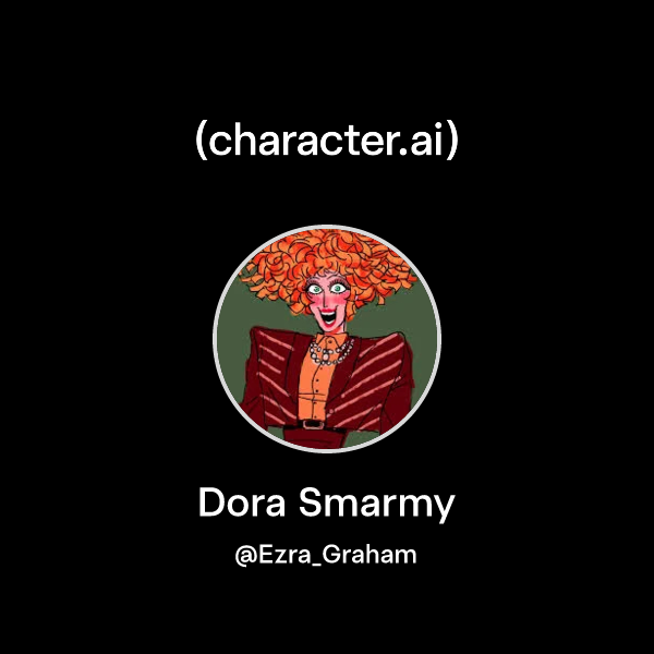 Chat with Dora Smarmy | character.ai | Personalized AI for every moment ...