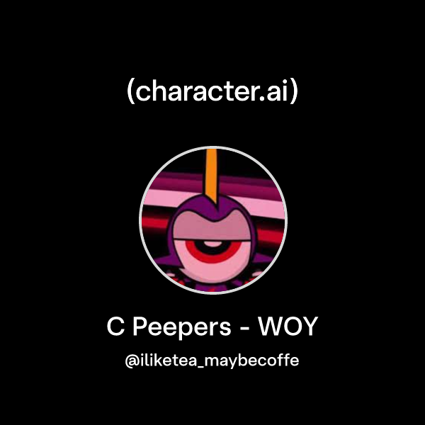 Chat with C Peepers - WOY | character.ai | Personalized AI for every ...