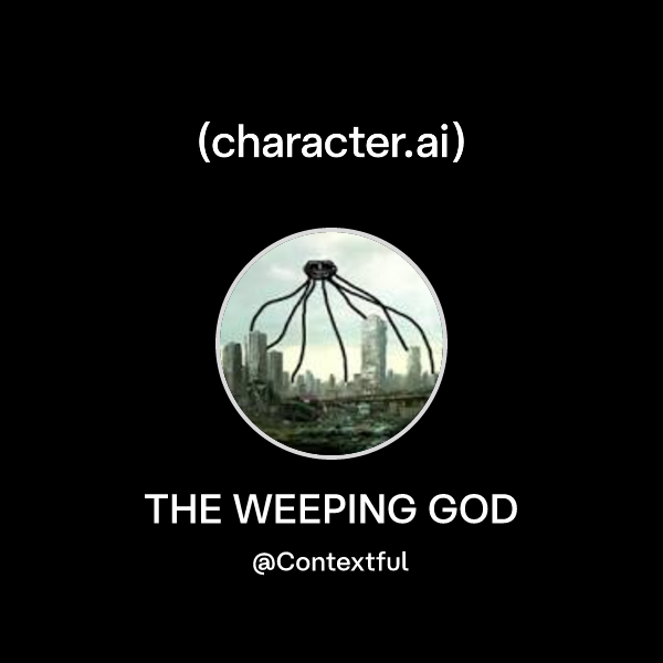 Chat with THE WEEPING GOD | character.ai | AI Chat, Reimagined–Your ...