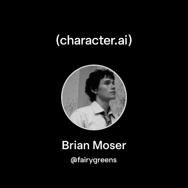 Chat with Brian Moser | character.ai | AI Chat, Reimagined–Your Words ...