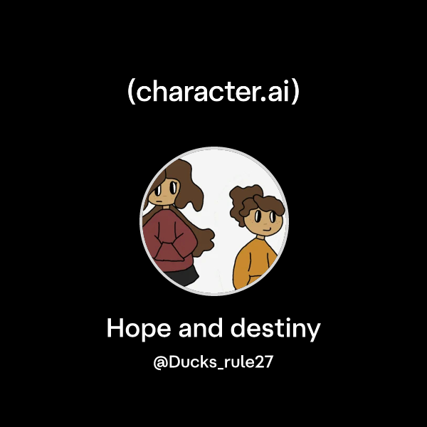 Chat with Hope and destiny | character.ai | Personalized AI for every ...