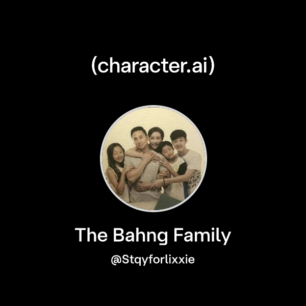 Chat with The Bahng Family | character.ai | AI Chat, Reimagined–Your ...