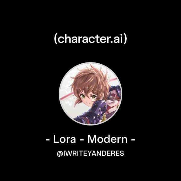 Chat with - Lora - Modern - | character.ai | Personalized AI for every moment of your day