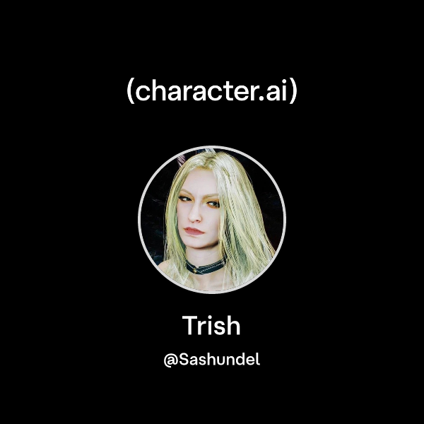 Chat with Trish | character.ai | Personalized AI for every moment of ...