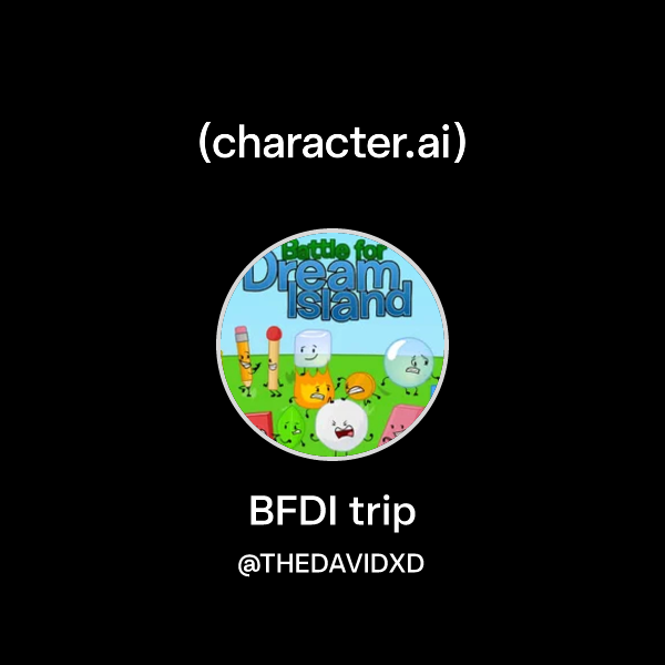 Chat with BFDI trip | character.ai | Personalized AI for every moment of your day