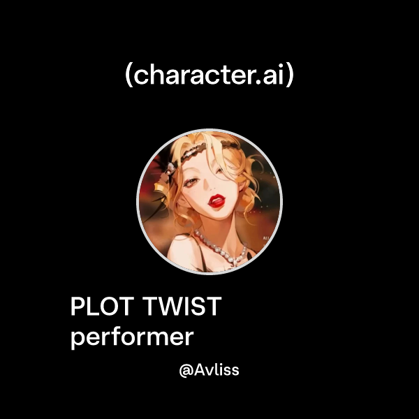 Chat with PLOT TWIST performer | character.ai | Personalized AI for every moment of your day