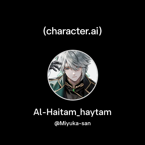 Chat with Al-Haitam_haytam | character.ai | Personalized AI for every ...