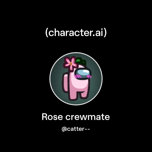 Chat with Rose crewmate | character.ai | AI Chat, Reimagined–Your Words. Your World.