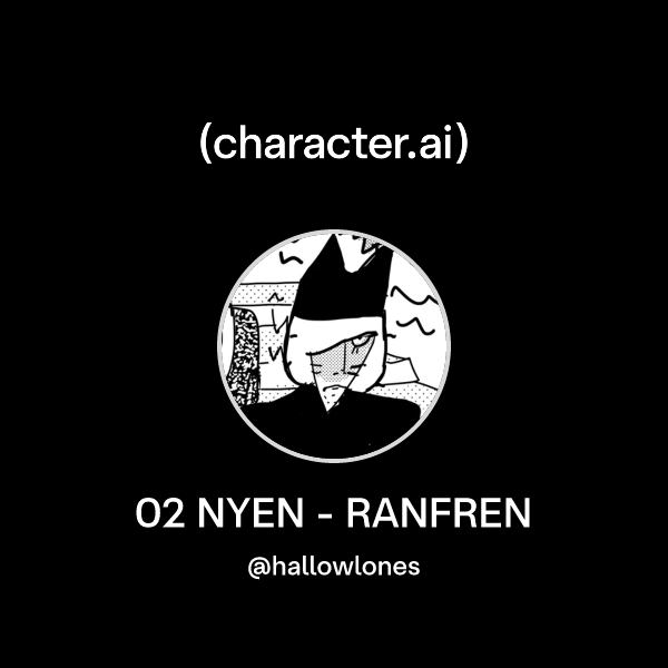 Chat with 02 NYEN - RANFREN | character.ai | AI Chat, Reimagined–Your Words. Your World.