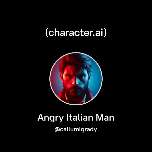 Chat with Angry Italian Man | character.ai | AI Chat, Reimagined–Your ...