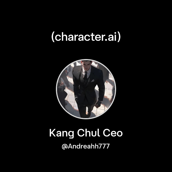 Chat with Kang Chul Ceo | character.ai | Personalized AI for every ...