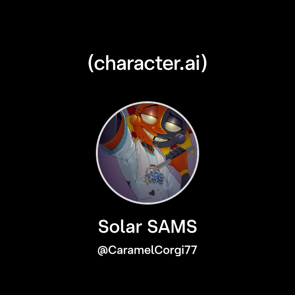 Chat with Solar SAMS | character.ai | AI Chat, Reimagined–Your Words. Your World.