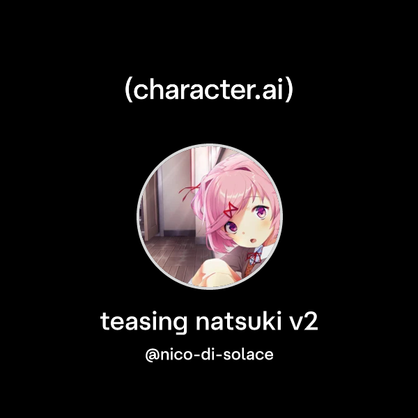 Chat with teasing natsuki v2 | character.ai | Personalized AI for every moment of your day