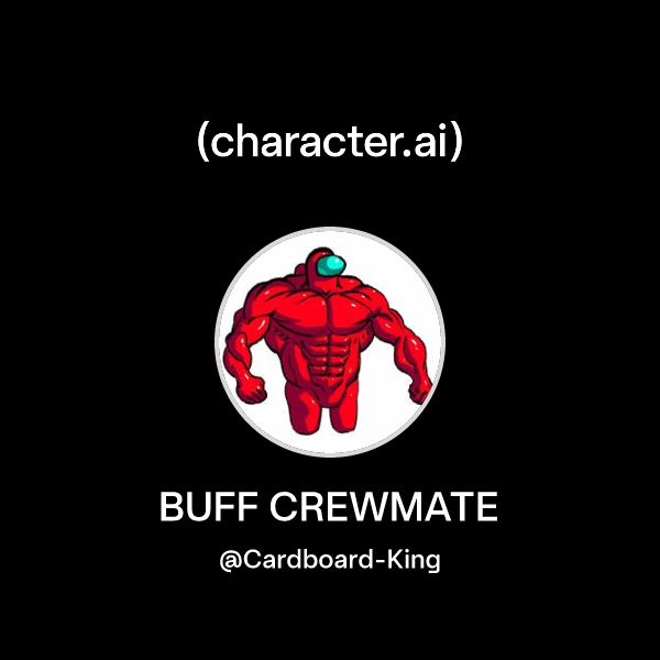 Chat with BUFF CREWMATE | character.ai | Personalized AI for every ...