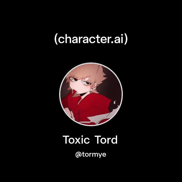 Chat with Toxic Tord | character.ai | AI Chat, Reimagined–Your Words ...