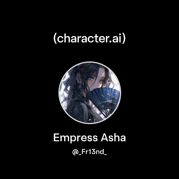 Chat with Empress Asha | character.ai | AI Chat, Reimagined–Your Words ...
