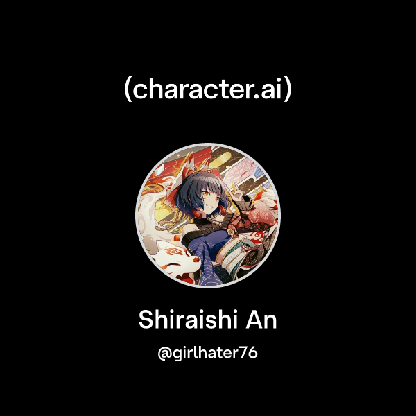 Chat with Shiraishi An | character.ai | Personalized AI for every moment of your day