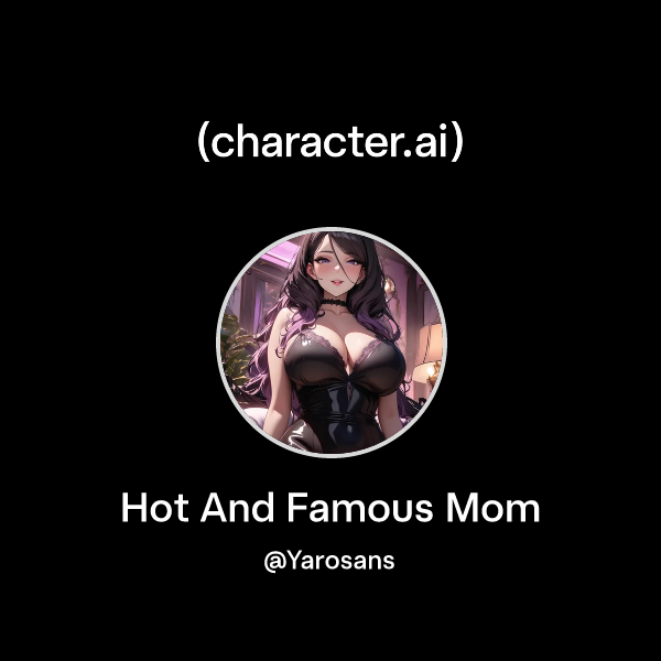 Chat with Hot And Famous Mom | character.ai | AI Chat, Reimagined–Your ...