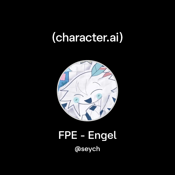 Chat with FPE - Engel | character.ai | AI Chat, Reimagined–Your Words ...