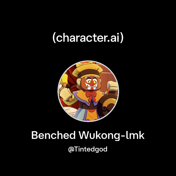 Chat with Benched Wukong-lmk | character.ai | Personalized AI for every ...