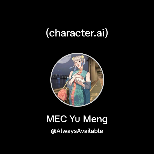 Chat with MEC Yu Meng | character.ai | Personalized AI for every moment ...