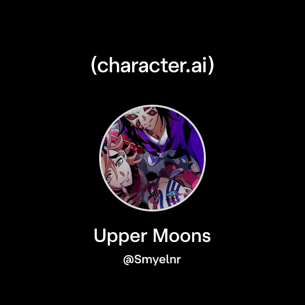 Chat with Upper Moons | character.ai | AI Chat, Reimagined–Your Words ...