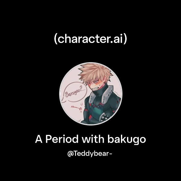 Chat with A Period with bakugo | character.ai | AI Chat, Reimagined ...