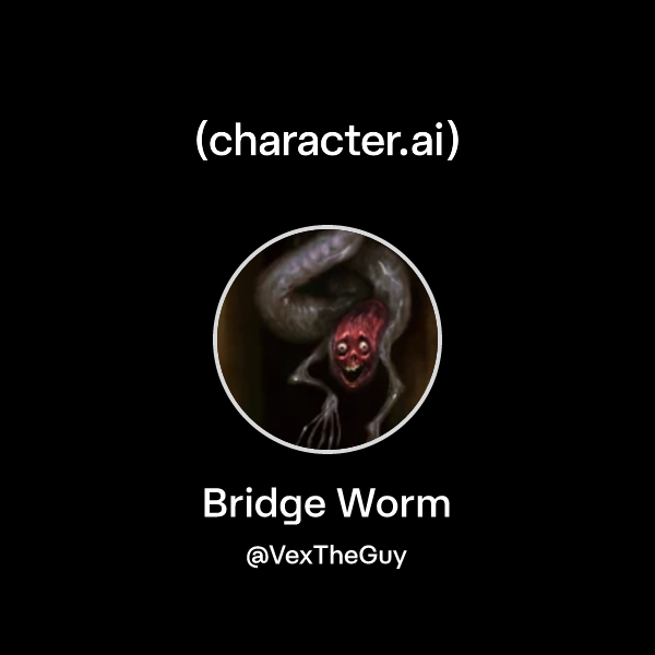 Chat with Bridge Worm | character.ai | AI Chat, Reimagined–Your Words ...
