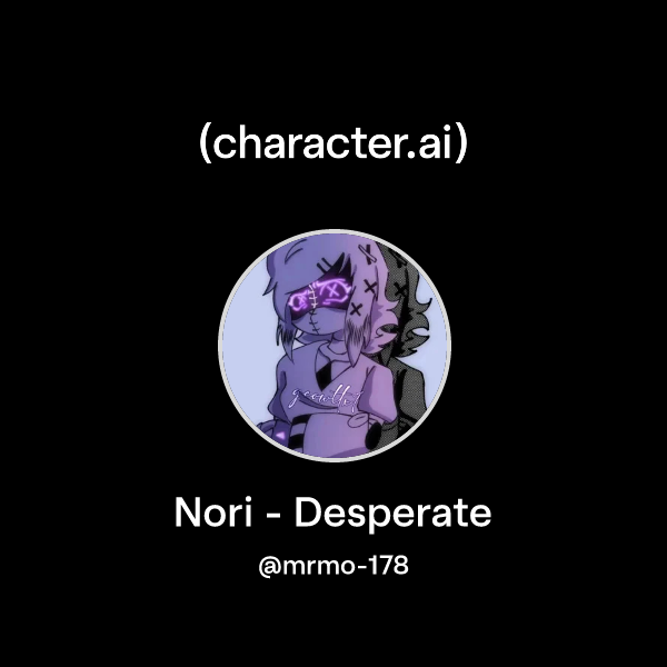 Chat with Nori - Desperate | character.ai | AI Chat, Reimagined–Your Words. Your World.