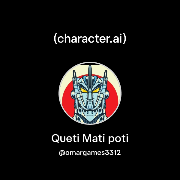 Chat with Queti Mati poti | character.ai | Personalized AI for every ...